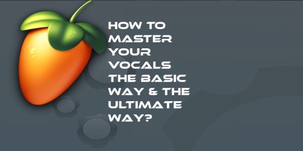 How to master your vocals the basic and the cool way in FL Studio? The ...