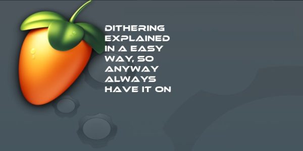 Dithering explained in a easy way, so anyway always have it on | LoopSwag 📓 - FL Tutorials